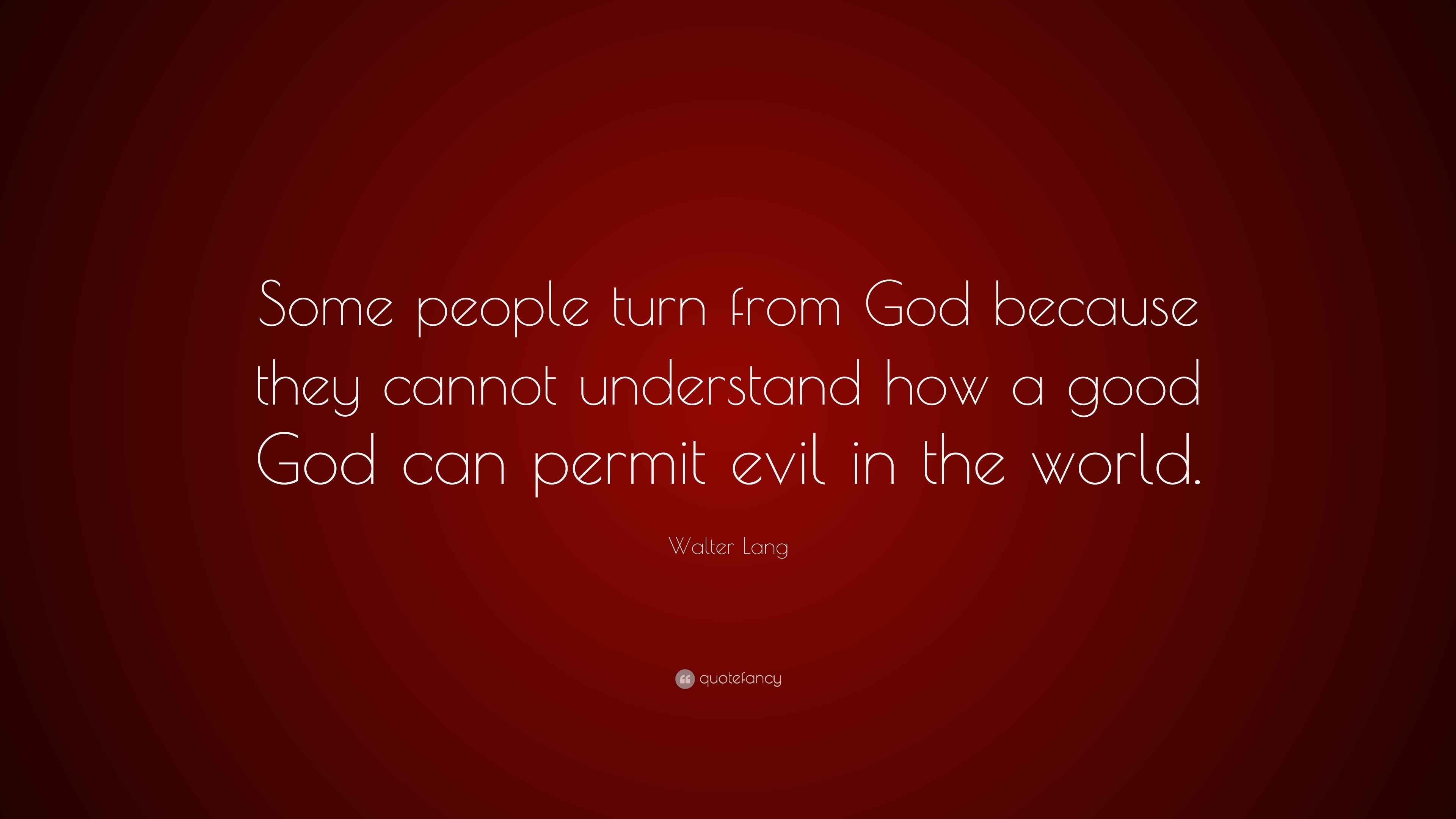 Walter Lang Quote: “Some people turn from God because they cannot ...