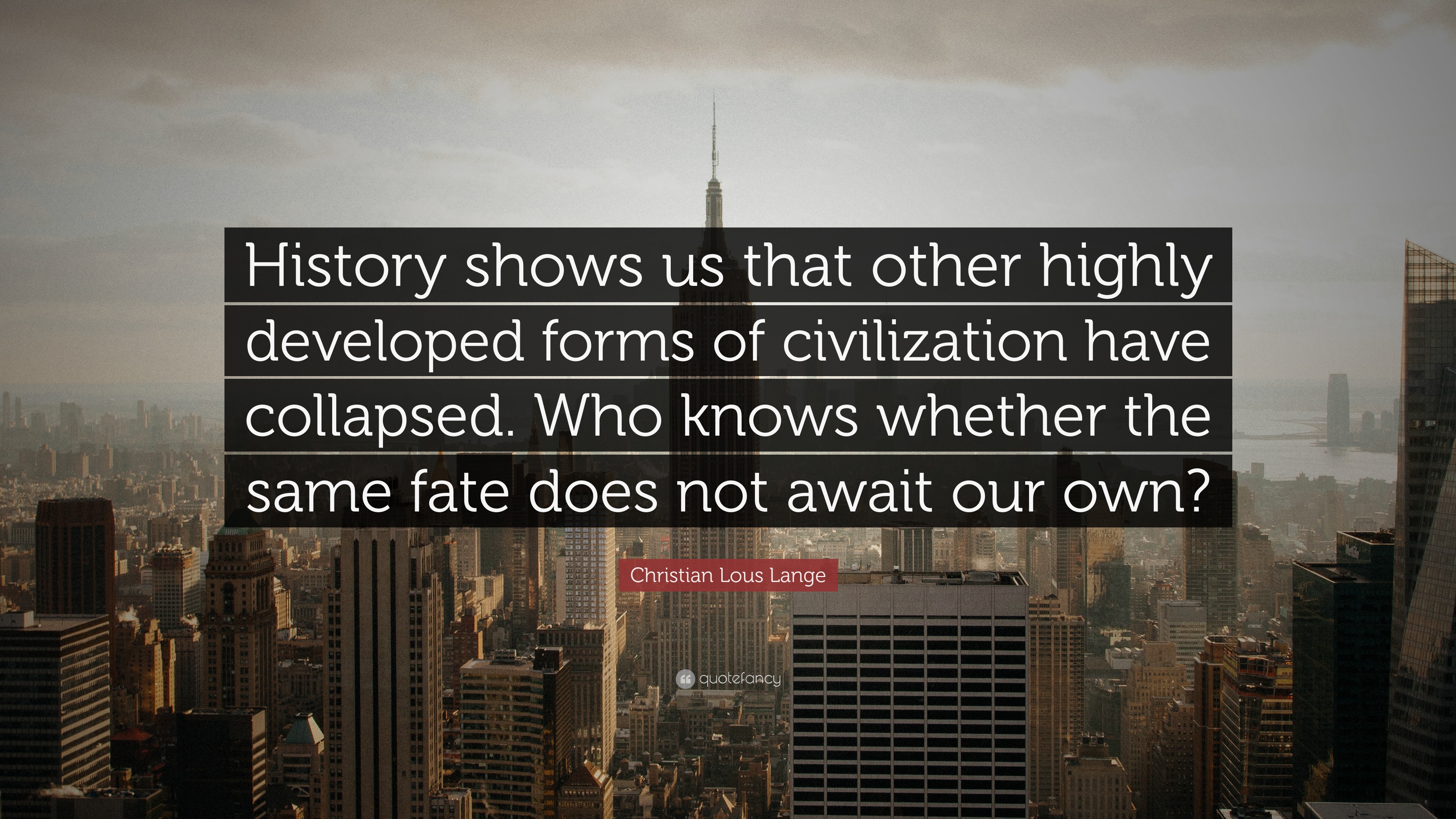 Christian Lous Lange Quote: “History shows us that other highly ...