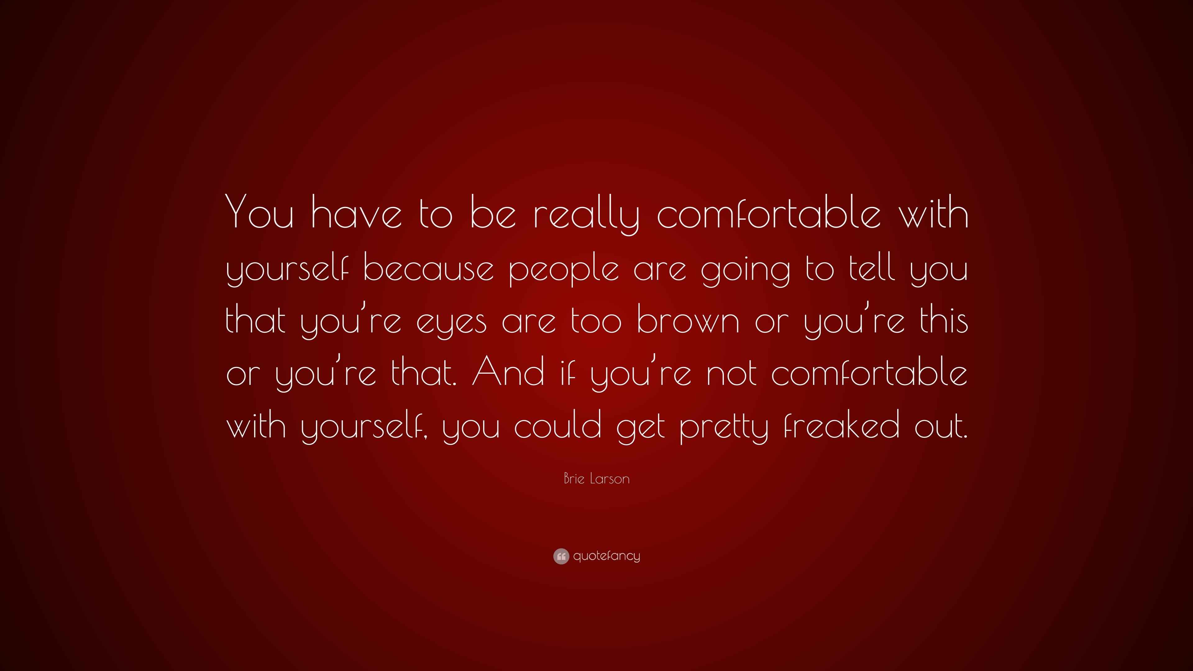 Brie Larson Quote: “You have to be really comfortable with yourself ...