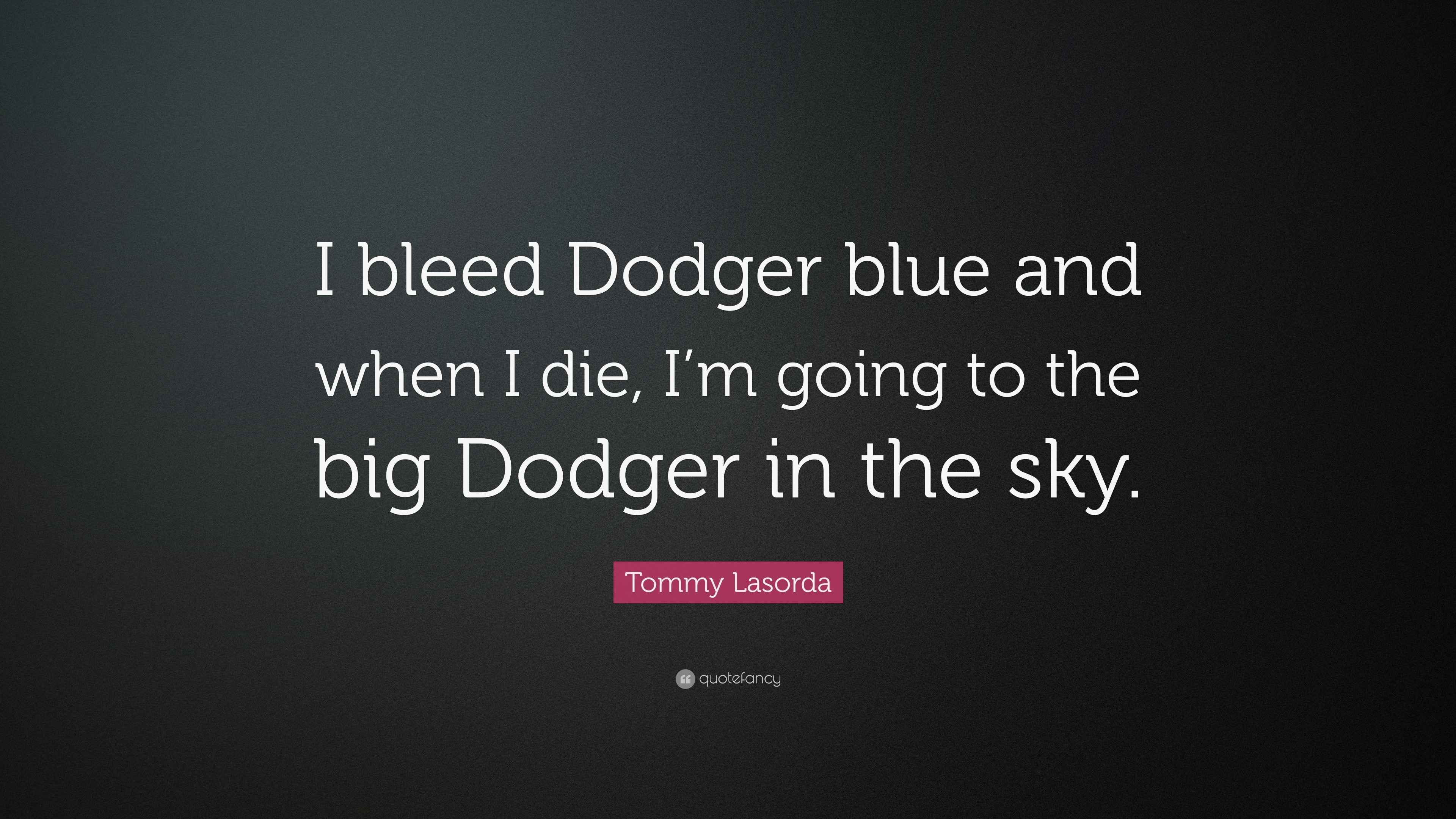 Tommy Lasorda Quote: “I bleed Dodger blue and when I die, I’m going to ...