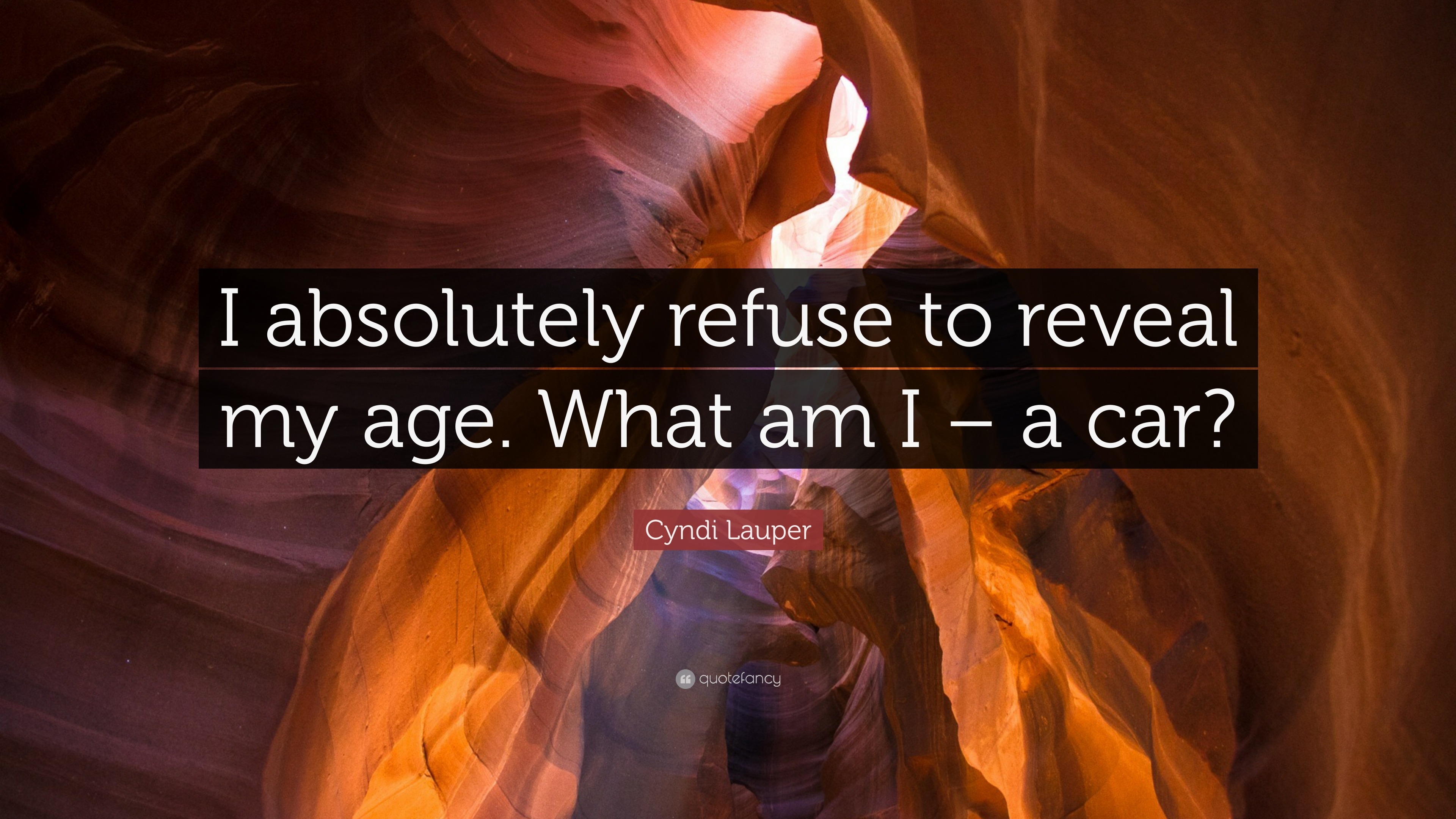Cyndi Lauper Quote: “I absolutely refuse to reveal my age. What am I ...