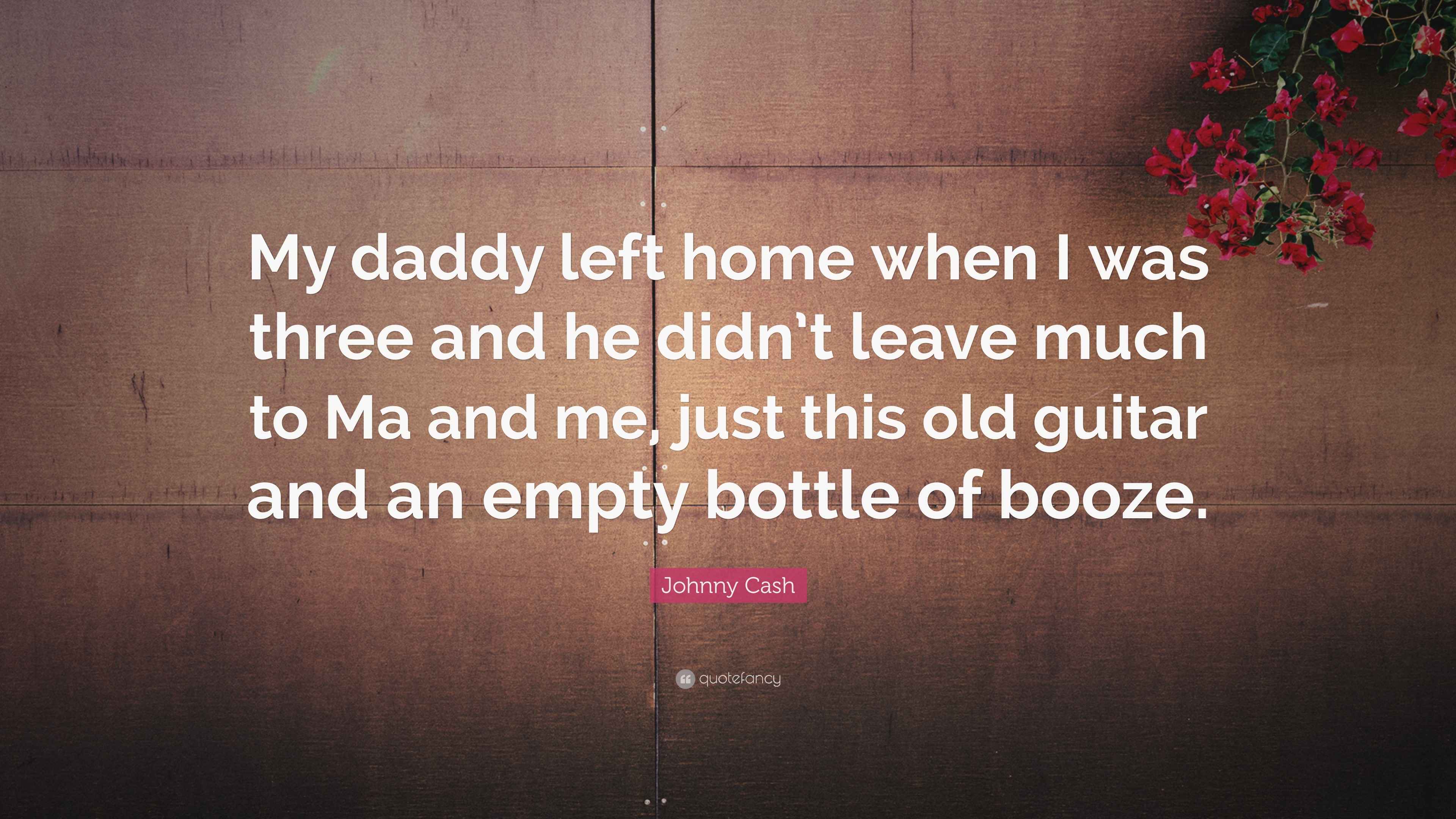 Johnny Cash Quote: “My daddy left home when I was three and he didn’t ...
