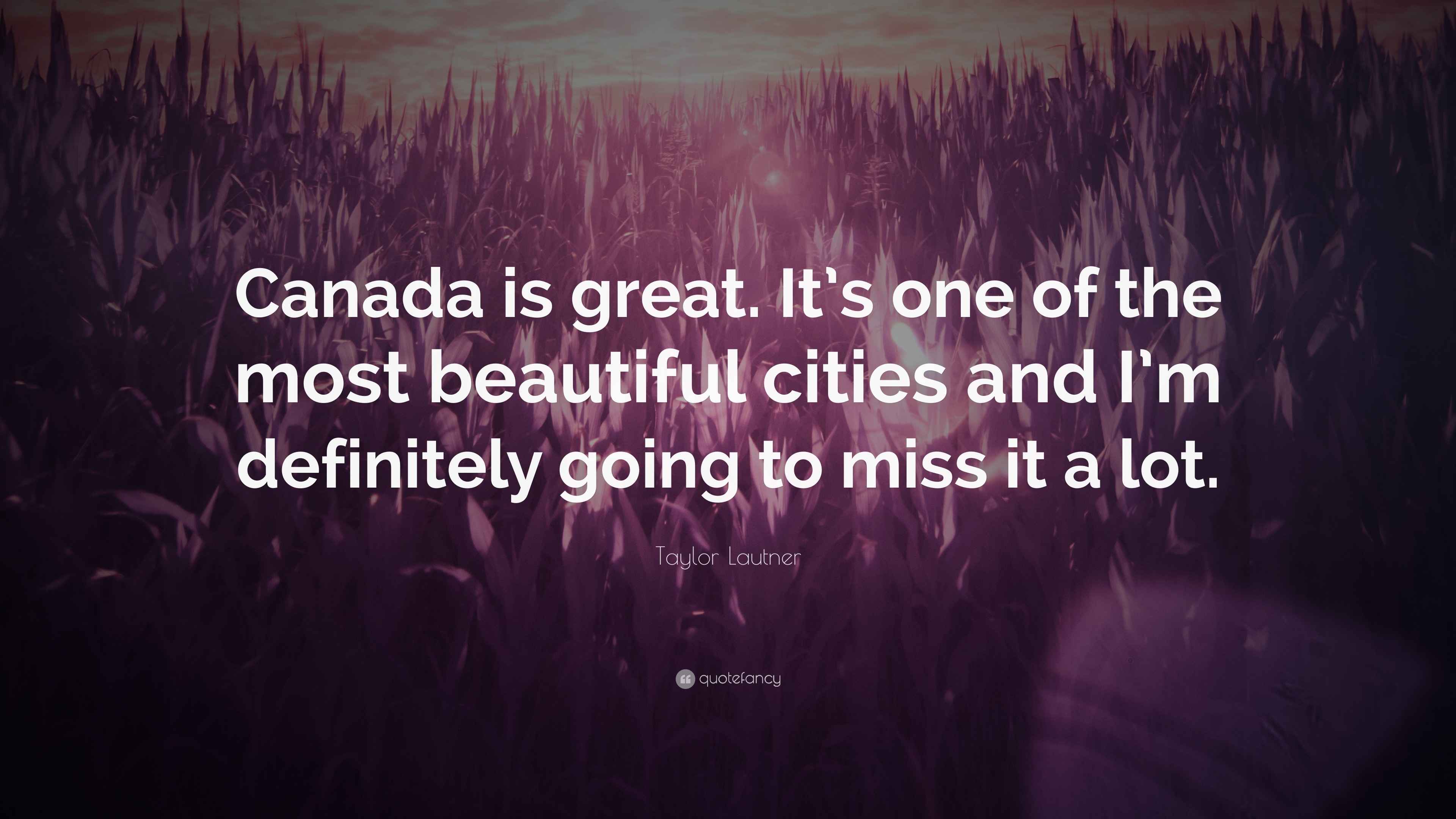 Taylor Lautner Quote: “Canada is great. It’s one of the most beautiful ...