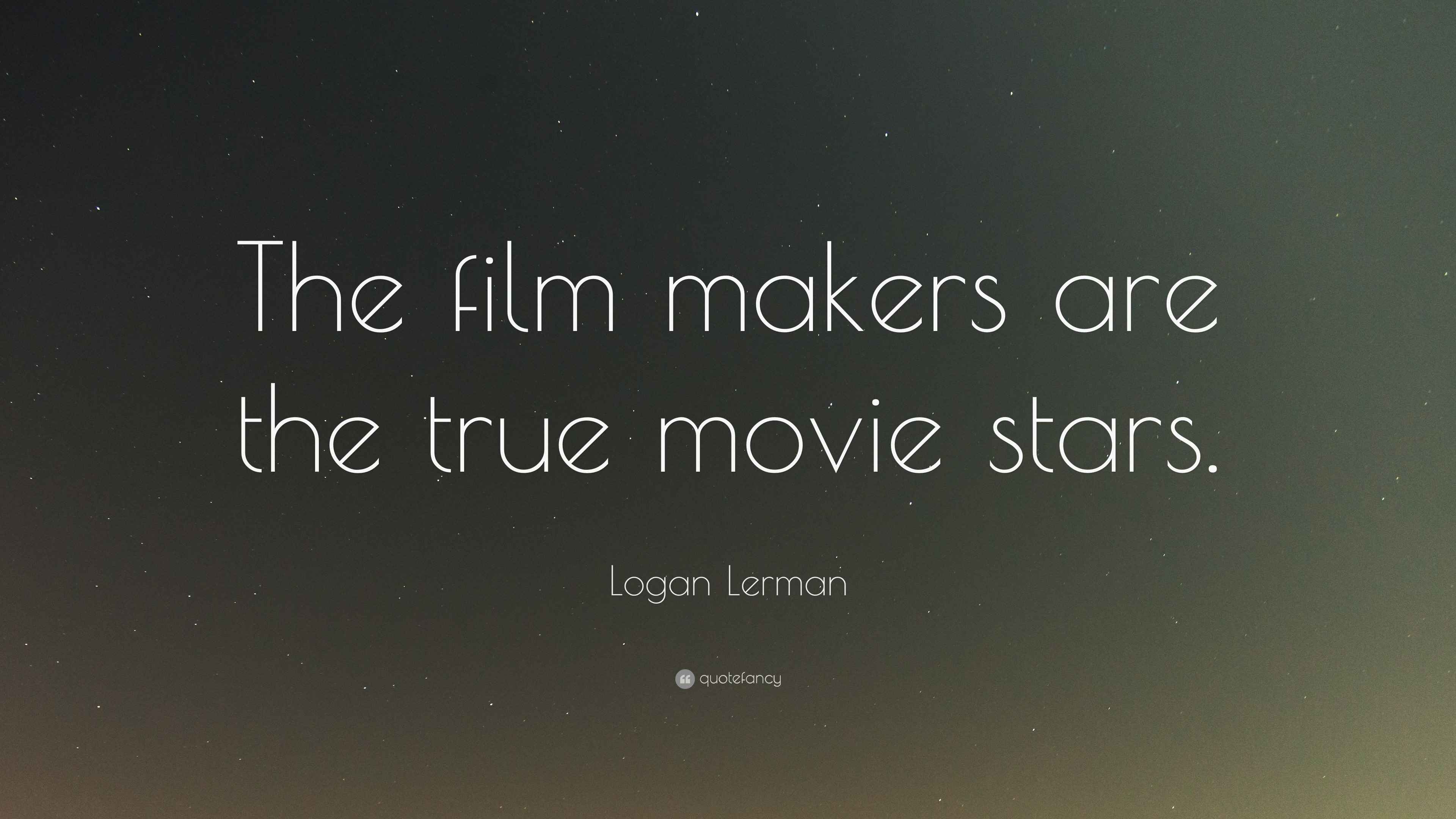 Logan Lerman Quote: “The film makers are the true movie stars.”