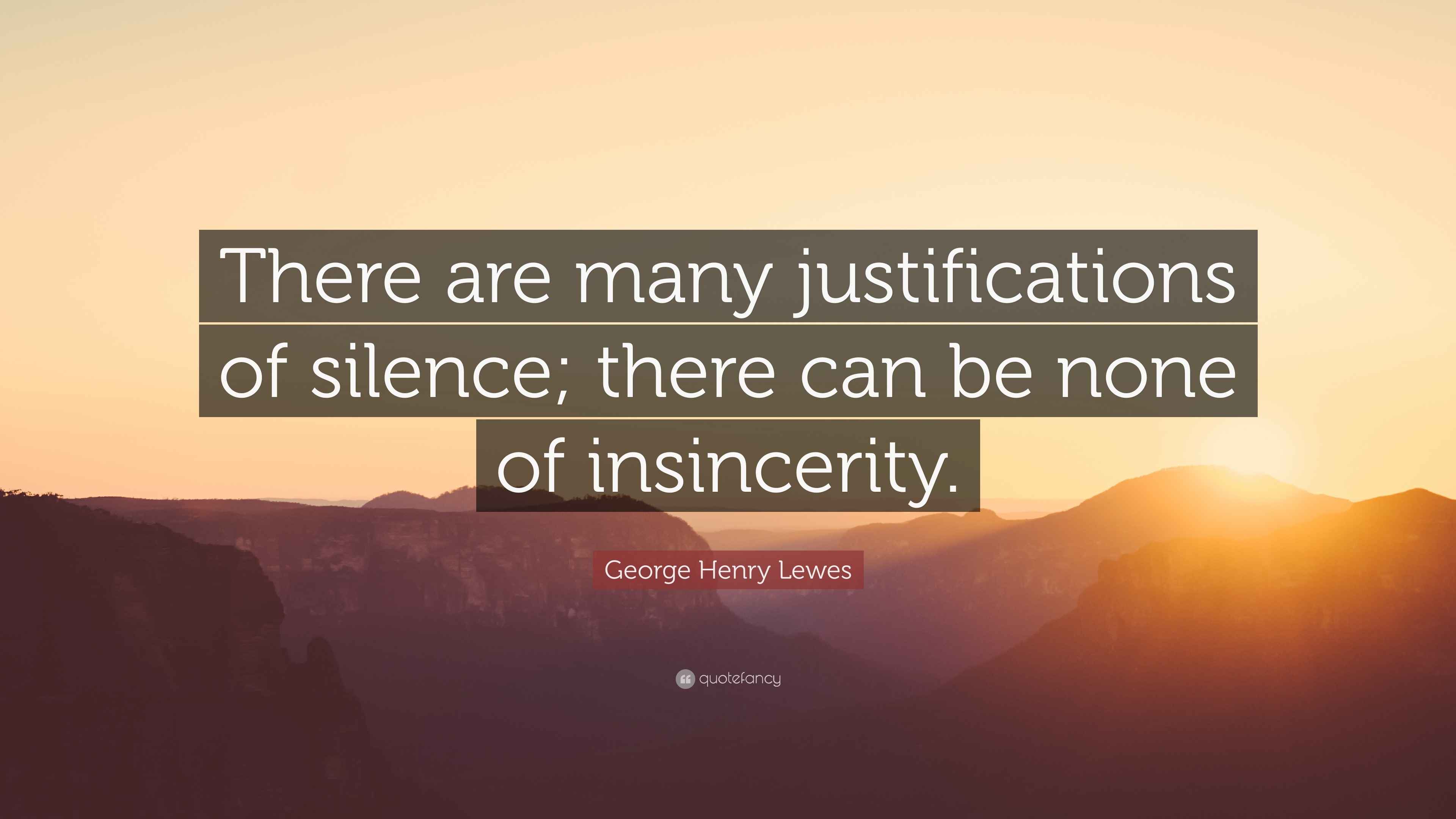 George Henry Lewes Quote: “There are many justifications of silence ...