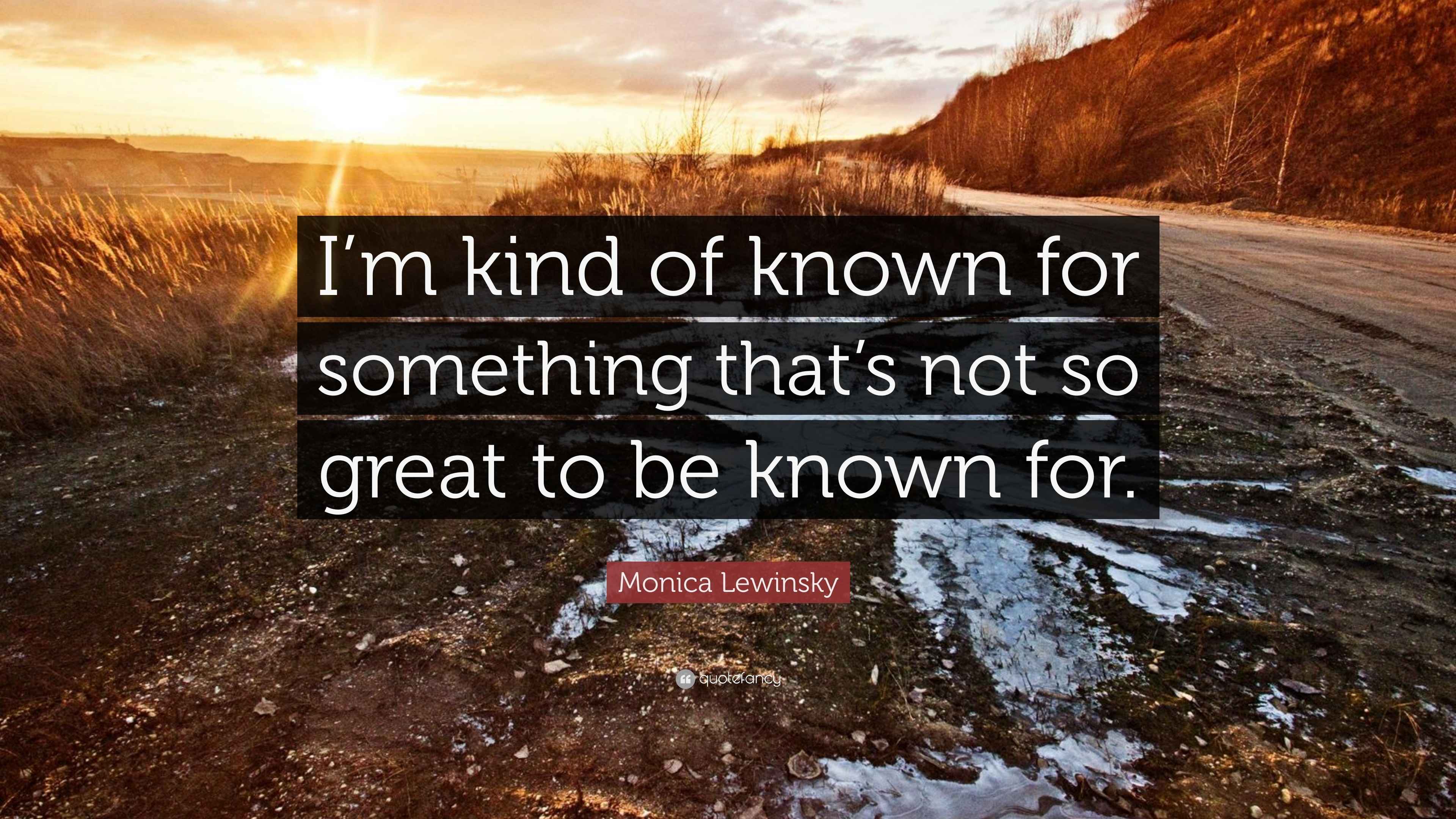 Monica Lewinsky Quote: “I’m kind of known for something that’s not so ...