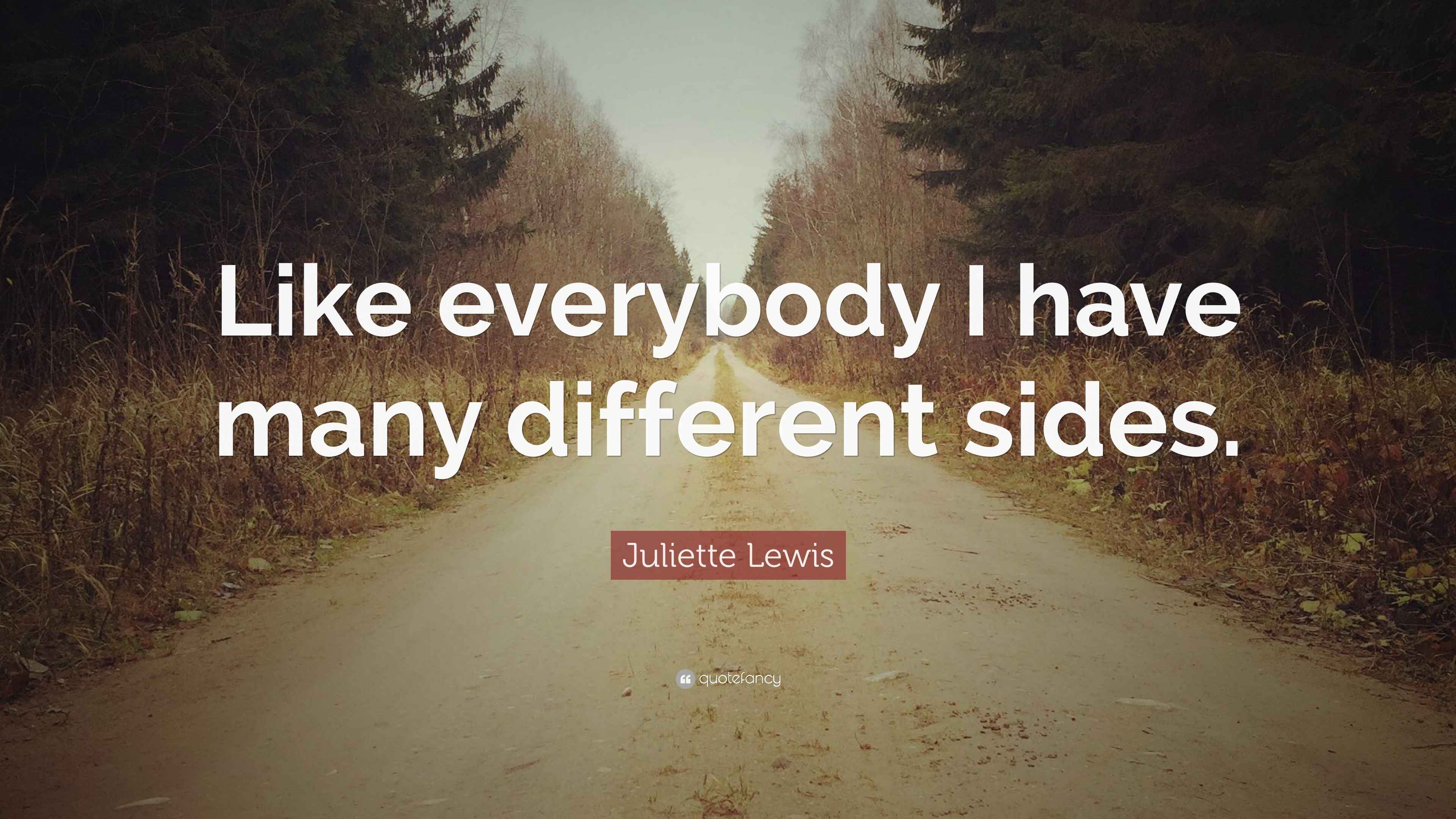 Juliette Lewis Quote: “Like everybody I have many different sides.”