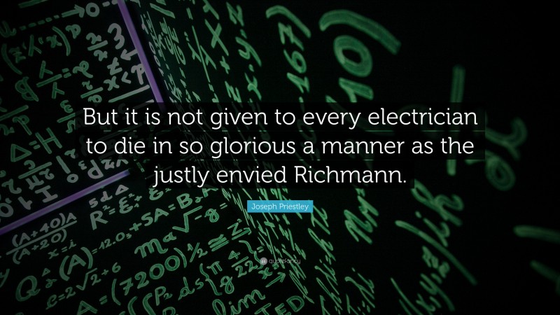 Joseph Priestley Quote: “But it is not given to every electrician to ...
