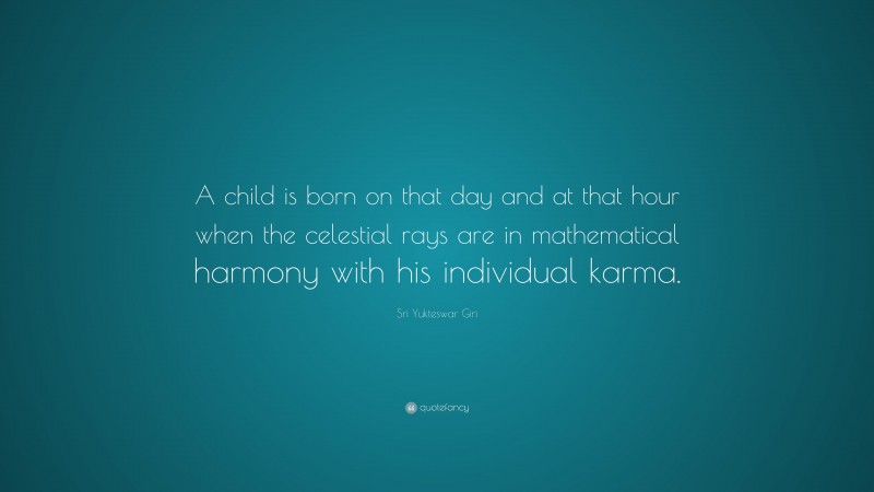 Sri Yukteswar Giri Quote: “A child is born on that day and at that hour ...