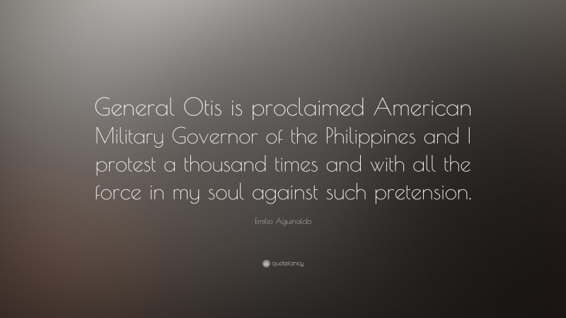 Emilio Aguinaldo Quote: “General Otis is proclaimed American Military ...