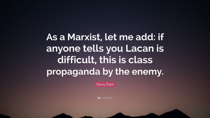 Slavoj Žižek Quote: “As a Marxist, let me add: if anyone tells you ...