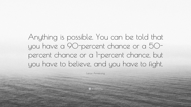 Lance Armstrong Quote: “Anything is possible. You can be told that you ...