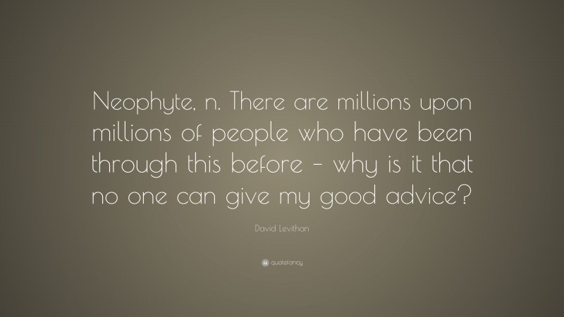 David Levithan Quote: “Neophyte, n. There are millions upon millions of ...