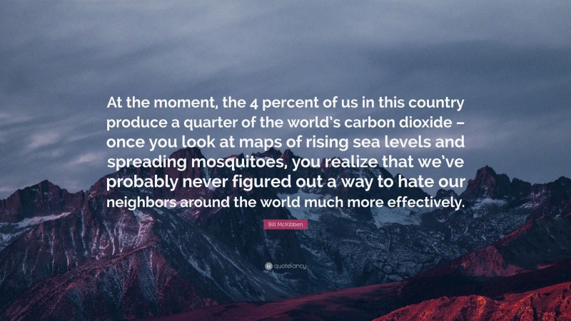 Bill McKibben Quote: “At the moment, the 4 percent of us in this ...
