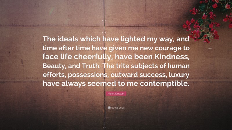 Albert Einstein Quote: “The ideals which have lighted my way, and time ...