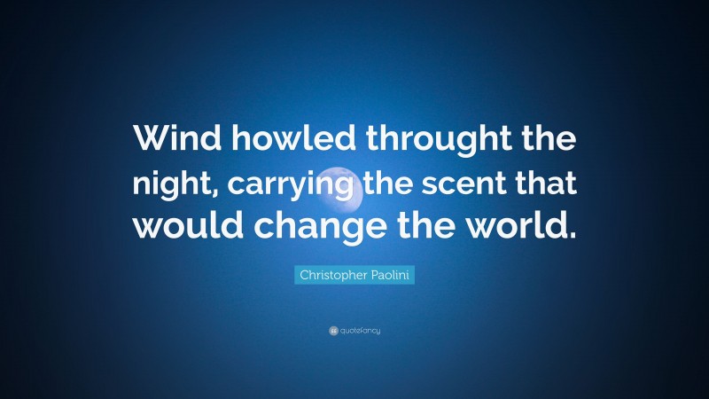 Christopher Paolini Quote: “Wind howled throught the night, carrying ...