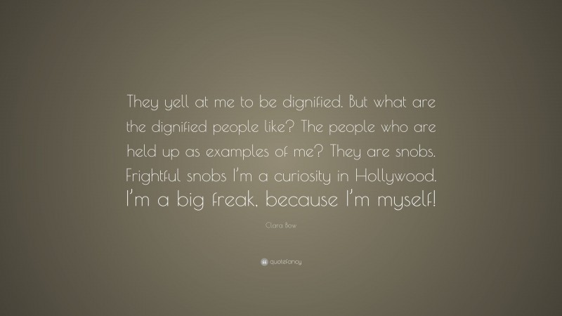 Clara Bow Quote: “They yell at me to be dignified. But what are the ...