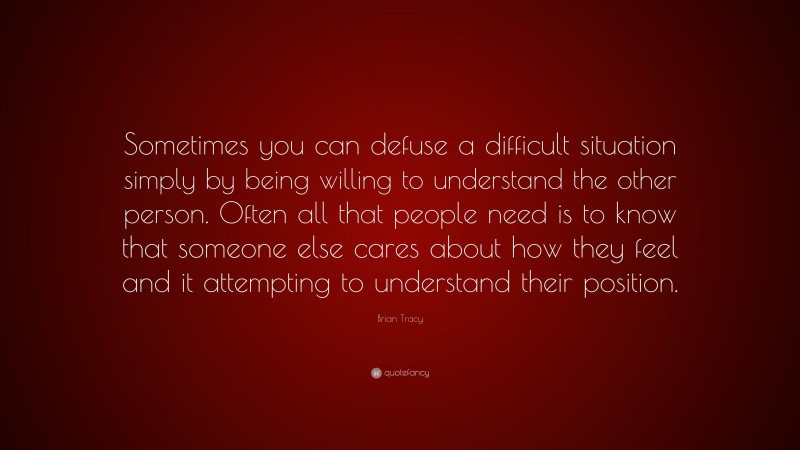 Brian Tracy Quote: “Sometimes you can defuse a difficult situation ...