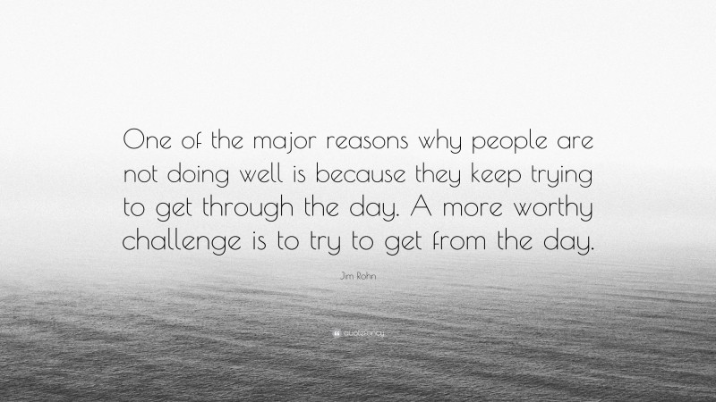 Jim Rohn Quote: “One of the major reasons why people are not doing well ...