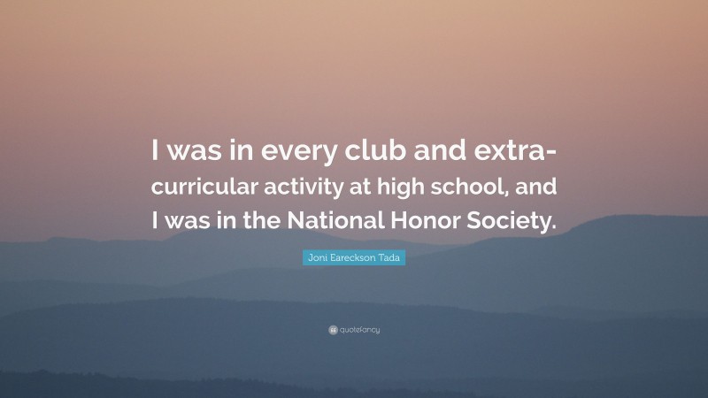 Joni Eareckson Tada Quote: “I was in every club and extra-curricular ...