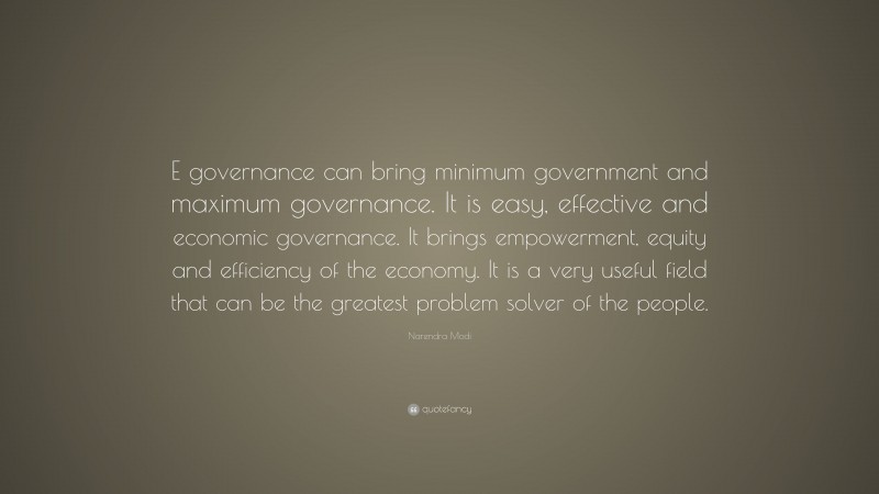 Narendra Modi Quote: “E governance can bring minimum government and ...