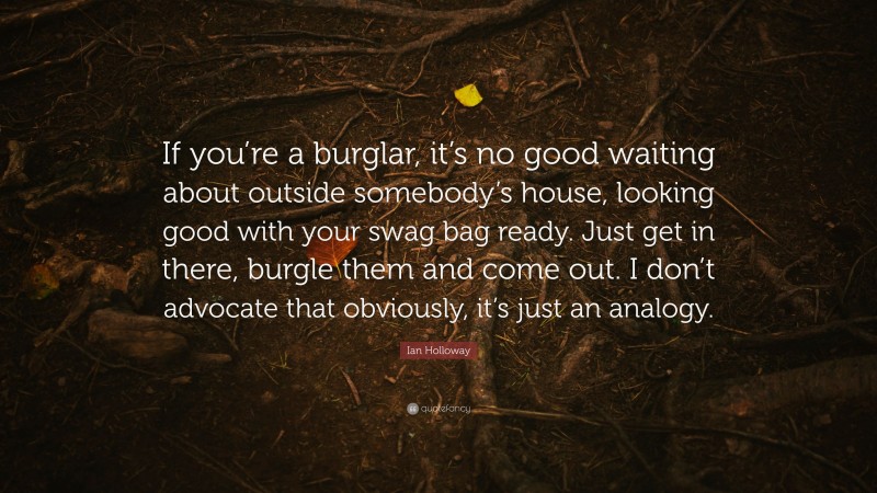 Ian Holloway Quote: “If you’re a burglar, it’s no good waiting about ...