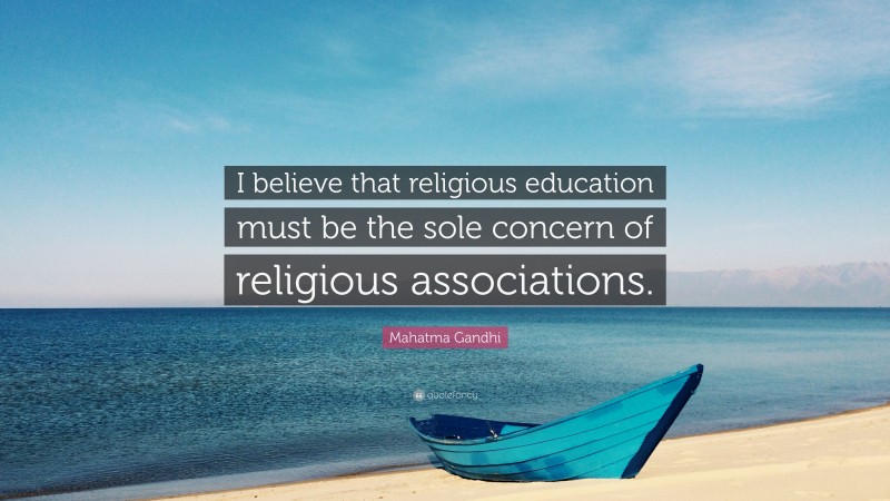 Mahatma Gandhi Quote: “I believe that religious education must be the ...
