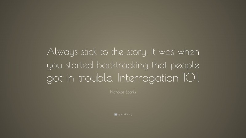 Nicholas Sparks Quote: “Always stick to the story. It was when you ...