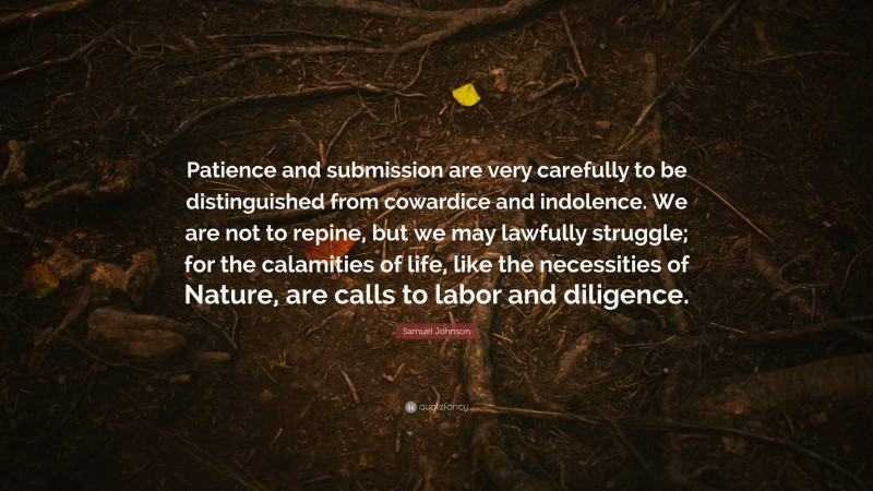 Samuel Johnson Quote: “Patience and submission are very carefully to be ...
