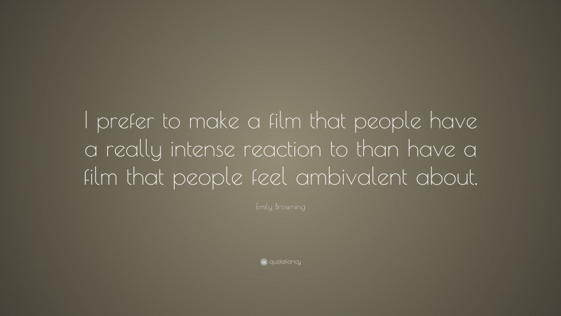 Emily Browning Quote: “I prefer to make a film that people have a ...