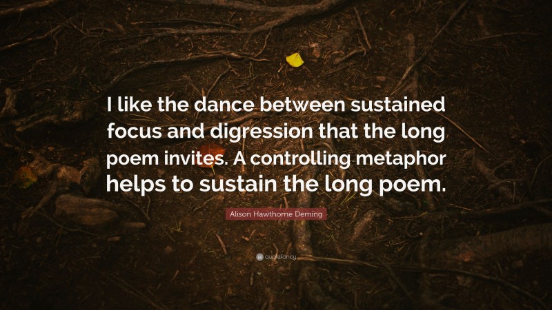 Alison Hawthorne Deming Quote: “I like the dance between sustained ...