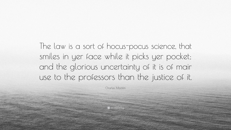 Charles Macklin Quote: “The law is a sort of hocus-pocus science, that ...