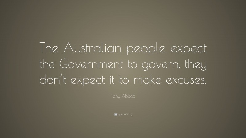 Tony Abbott Quote: “The Australian people expect the Government to ...