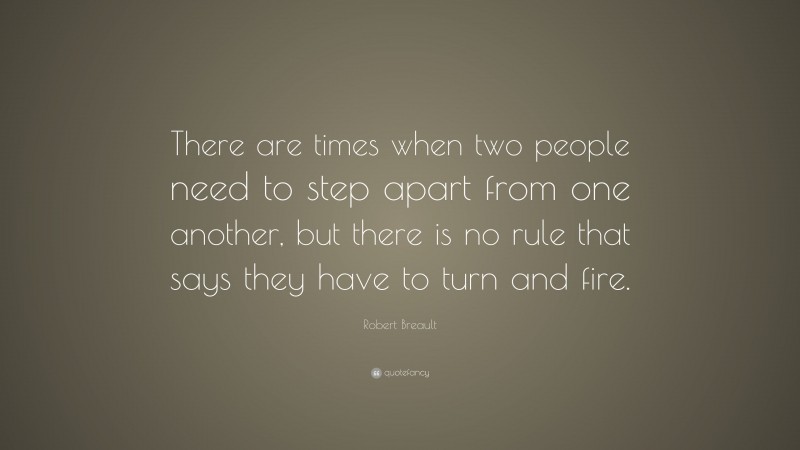 Robert Breault Quote: “There are times when two people need to step ...