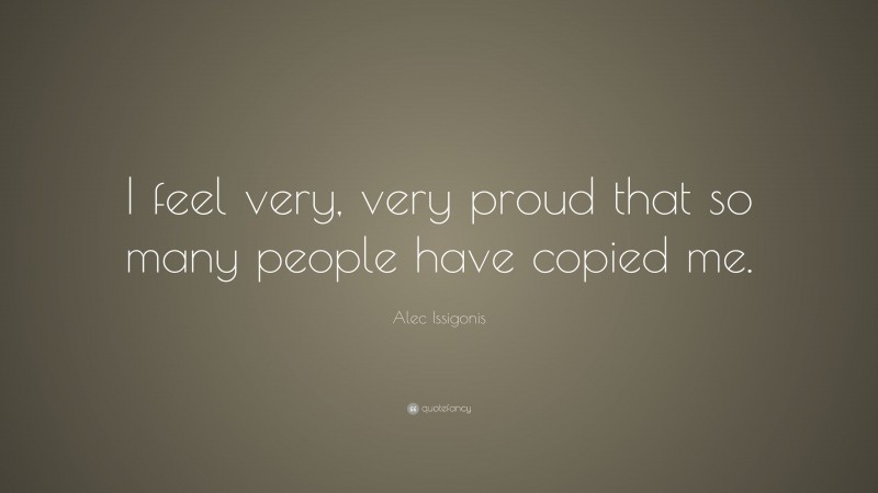 Alec Issigonis Quote: “I feel very, very proud that so many people have ...