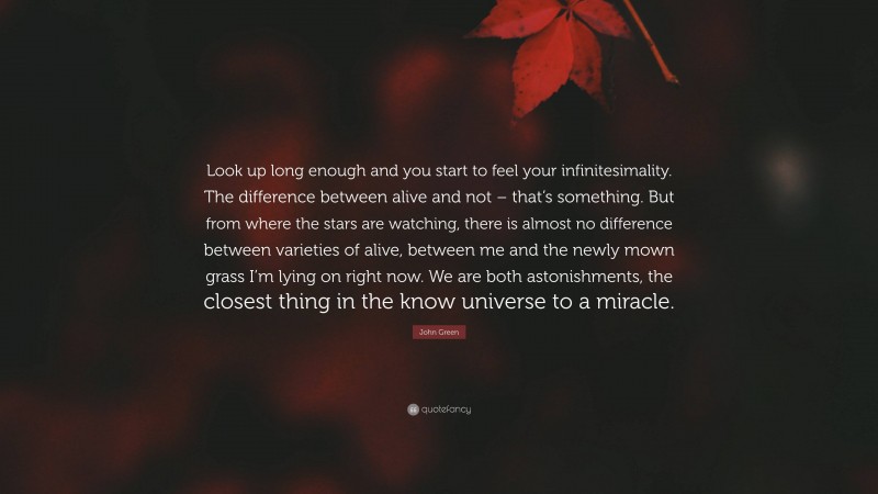 John Green Quote: “Look up long enough and you start to feel your ...