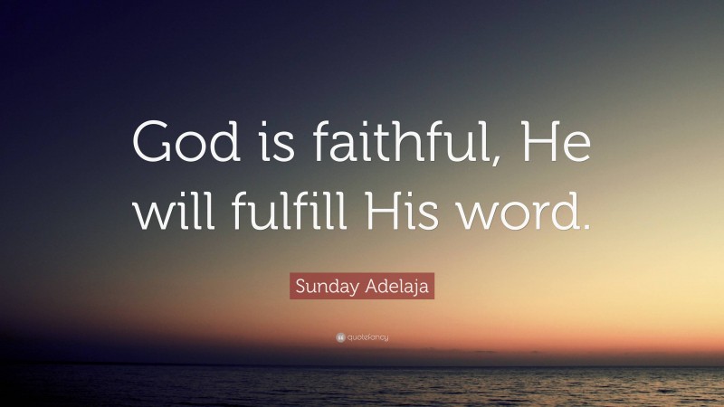 Sunday Adelaja Quote: “God is faithful, He will fulfill His word.”