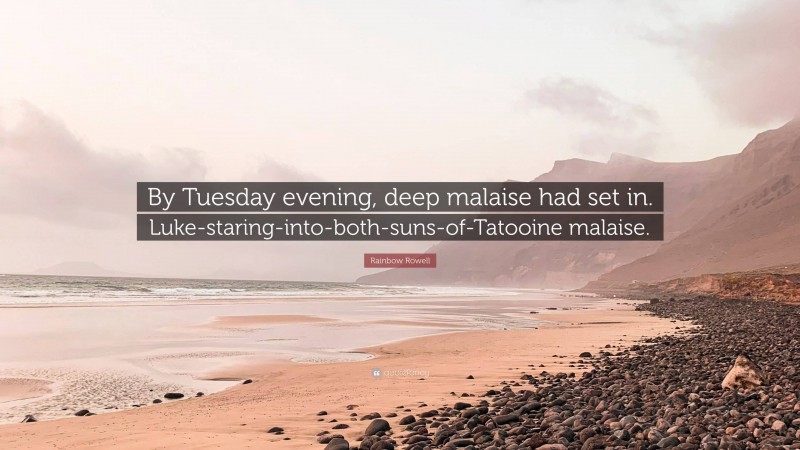 Rainbow Rowell Quote: “By Tuesday evening, deep malaise had set in ...