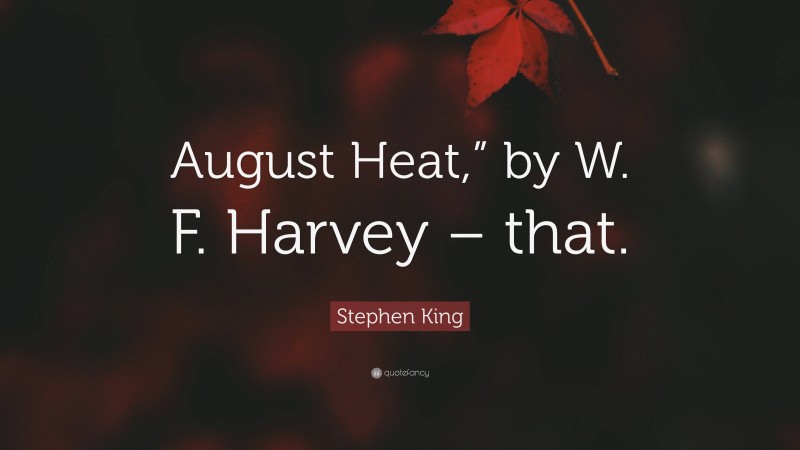 Stephen King Quote: “August Heat,” by W. F. Harvey – that.”