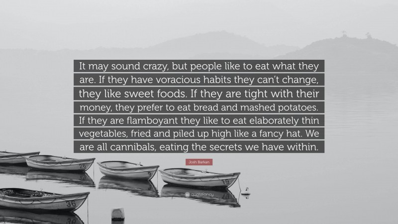 Josh Barkan Quote: “It may sound crazy, but people like to eat what ...