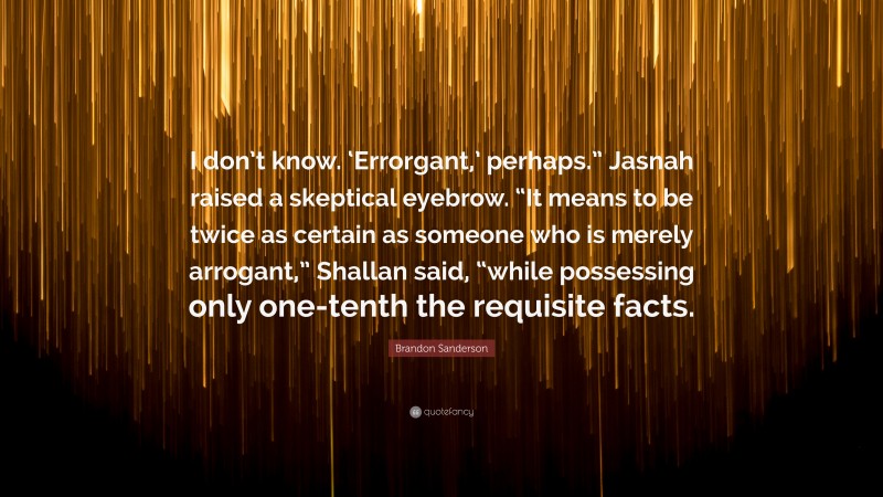 Brandon Sanderson Quote: “I don’t know. ‘Errorgant,’ perhaps.” Jasnah ...