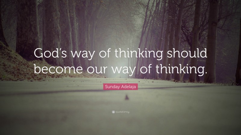 Sunday Adelaja Quote: “God’s way of thinking should become our way of ...