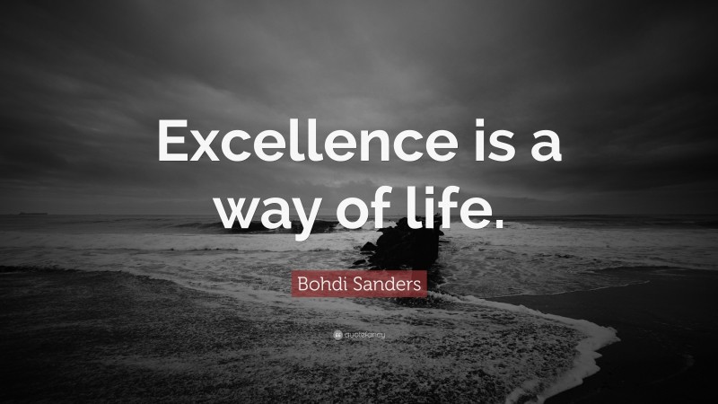 Bohdi Sanders Quote: “Excellence is a way of life.”