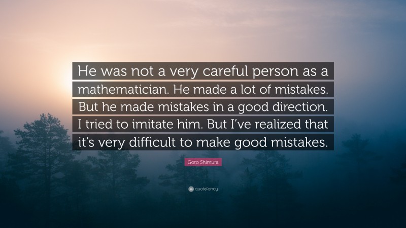 Goro Shimura Quote: “He was not a very careful person as a ...