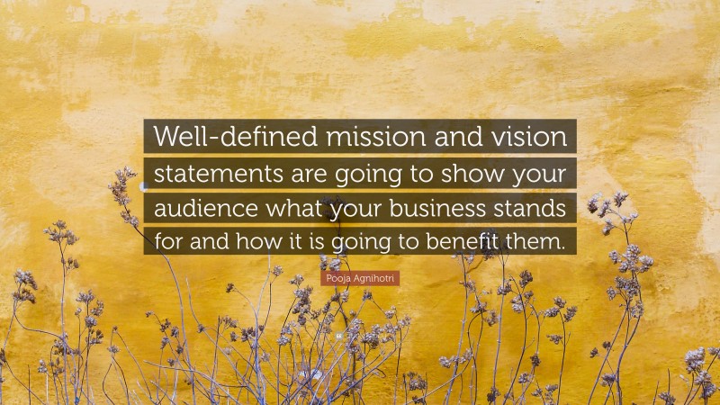 Pooja Agnihotri Quote: “Well-defined mission and vision statements are ...