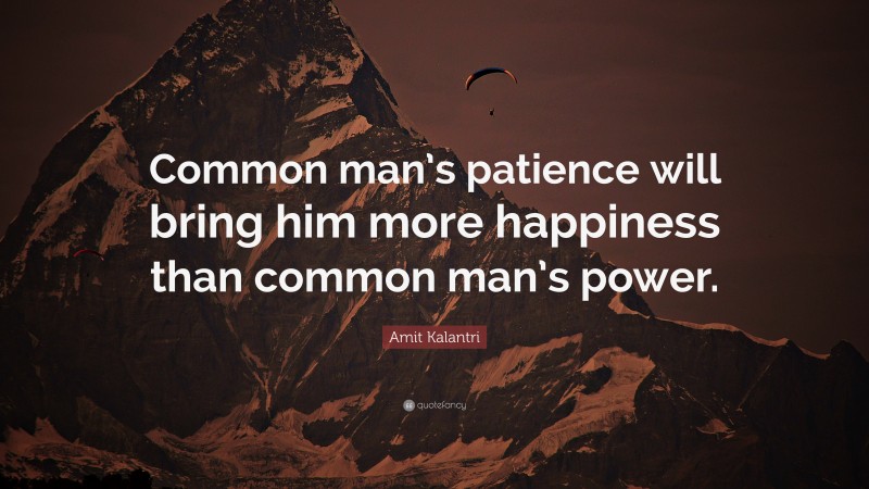 Amit Kalantri Quote: “Common man’s patience will bring him more ...