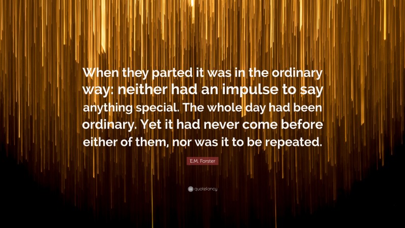 E.M. Forster Quote: “When they parted it was in the ordinary way ...