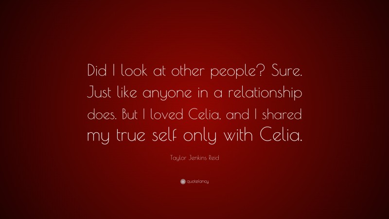 Taylor Jenkins Reid Quote: “Did I look at other people? Sure. Just like ...