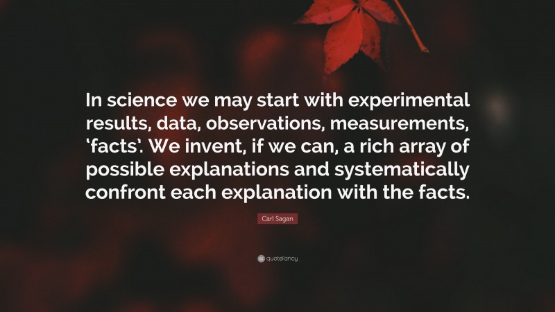 Carl Sagan Quote: “In science we may start with experimental results ...