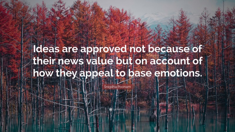 Snigdha Poonam Quote: “Ideas are approved not because of their news ...